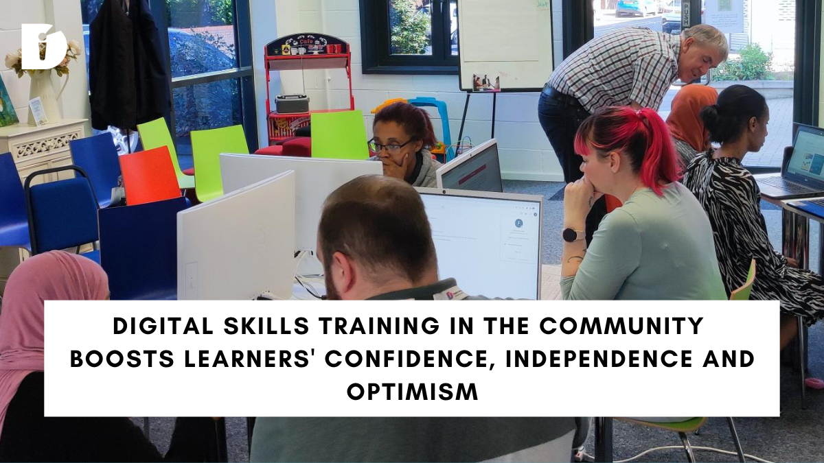 Digital skills training in the community boosts learners' confidence, independence and optimism ...